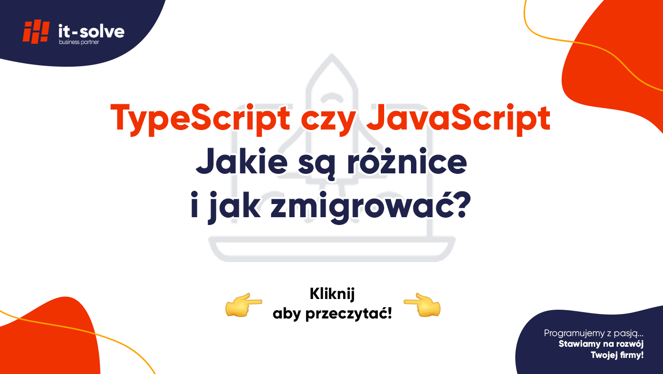 TypeScript czy JavaScript: różnice i migracja - IT Solve TypeScript czy JavaScript: różnice i migracja - IT Solve