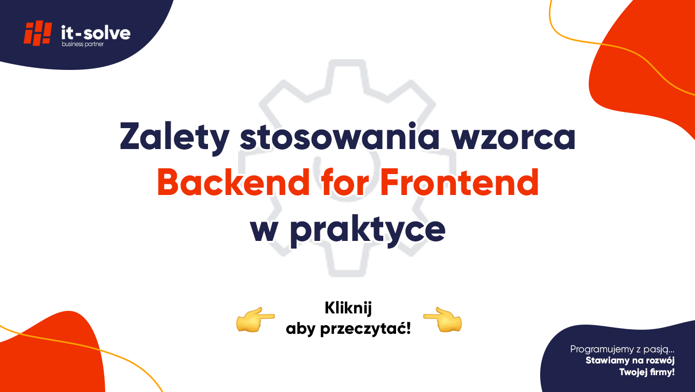 Zalety stosowania wzorca BFF (Backend for Frontend) w praktyce - IT Solve Zalety stosowania wzorca BFF (Backend for Frontend) w praktyce - IT Solve